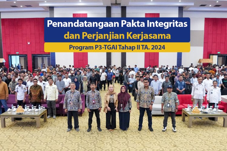 Penandatangaan Pakta Integritas dan Perjanjian Kerjasama Program P3-TGAI Tahap II TA. 2024 ...
